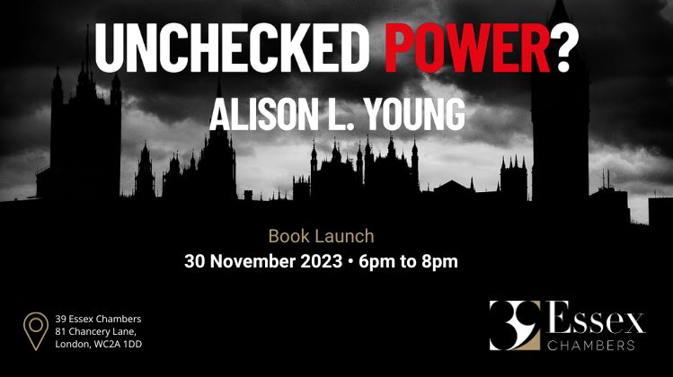 Book Launch: Unchecked Power by Professor Alison Young | 39 Essex Chambers
